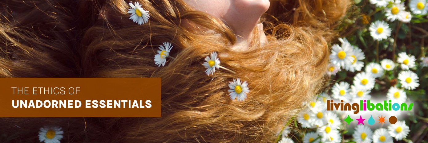 The Ethics of Unadorned Essentials | The Philosophy of Living Libations